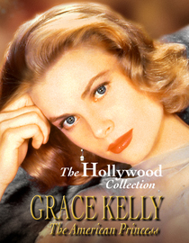 Watch The Hollywood Collection: Grace Kelly: The American Princess Full ...